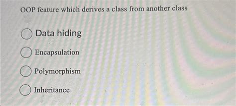 Solved OOP Feature Which Derives A Class From Another Chegg