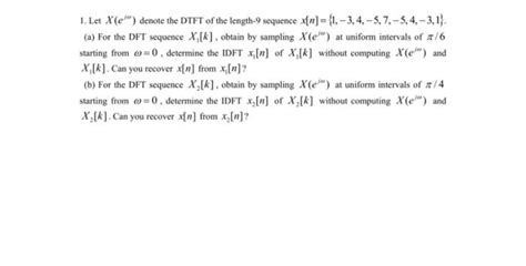 Solved 1 Let X ejω denote the DTFT of the length 9 Chegg