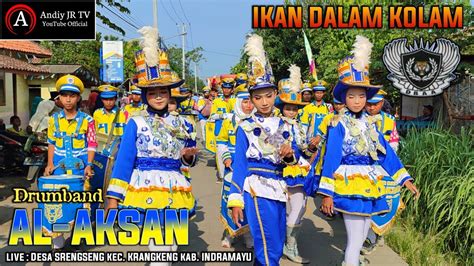 DRUMBAND AL AKSAN IKAN DALAM KOLAM DS SRENGSENG KRANGKENG INDRAMAYU