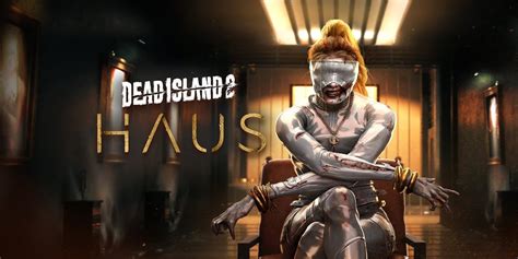 Dead Island 2 Haus Dlc Review A Short And Gruesome Time Roundtable Co Op