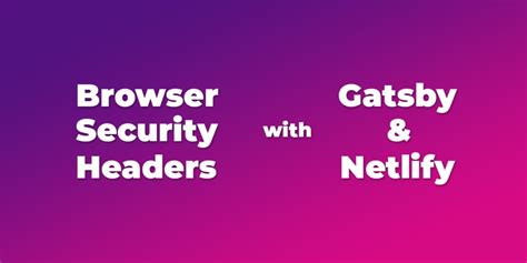 Browser Security Headers With Gatsby And Netlify Dev Community
