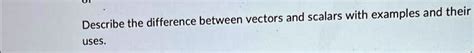 solved describe the difference between vectors and scalars with