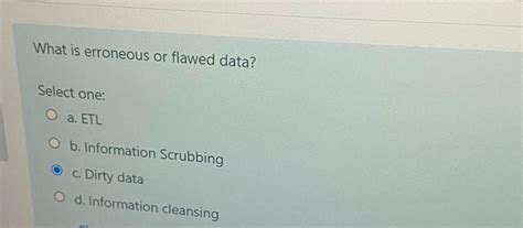 Solved What Is Erroneous Or Flawed Data Select One O A Chegg