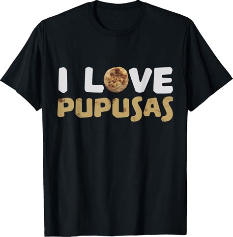 Pupusas Design I Love Pupusas Salvadorian Food Salvador Tee T Shirt