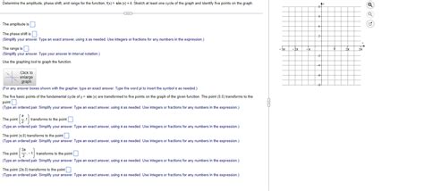 solved determine the amplitude phase shift and range for
