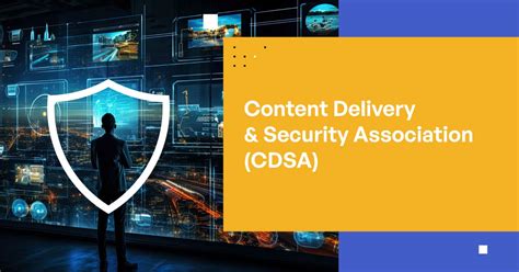 What Is The Content Delivery And Security Association Cdsa