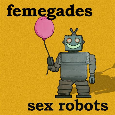 If It S Too Loud Friday Freebie Femegades Sex Robots