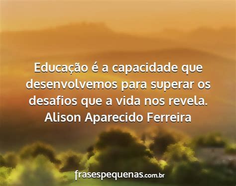 Educação é A Capacidade Que Desenvolvemos Para