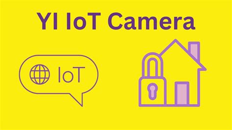 Caméra Yi Iot Révolutionner La Sécurité Et La Connectivité à Domicile
