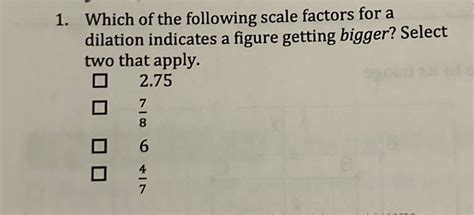 Solved Which Of The Following Scale Factors For A Dilation
