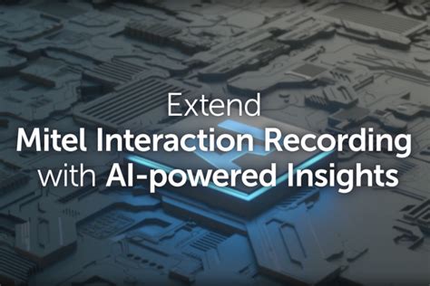 Future Proof Communication With Mitel Interaction Recording Insights Ai