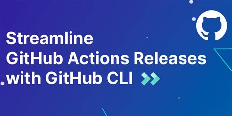 streamline github actions releases with github cli dev community