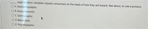 Solved Segmentation Variables Classify Consumers On The