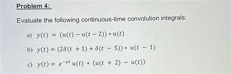 Solved Problem 4 Evaluate The Following Continuous Time Chegg