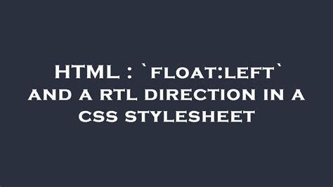 Html `floatleft` And A Rtl Direction In A Css Stylesheet Youtube