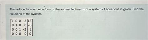 Solved The Reduced Row Echelon Form Of The Augmented Matrix Chegg