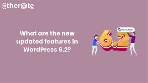 What Are The New Updated Features In WordPress 6 2