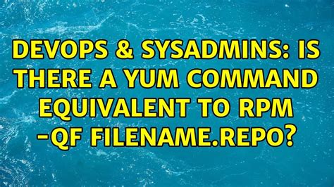 Devops And Sysadmins Is There A Yum Command Equivalent To Rpm Qf
