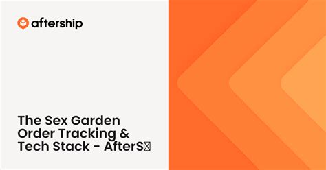 The Sex Garden Order Tracking Tech Stack Aftership