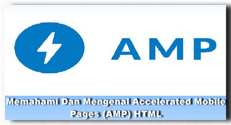 Memahami Dan Mengenal Accelerated Mobile Pages Amp Html