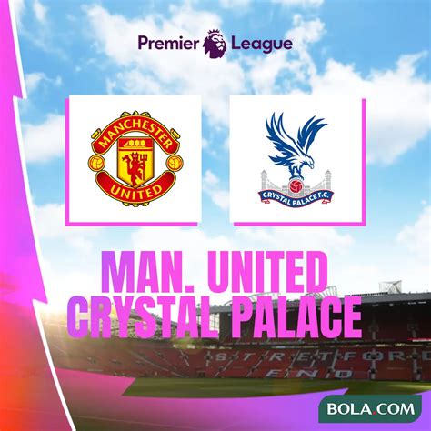 Link Live Streaming Liga Inggris Manchester United Vs Crystal Palace