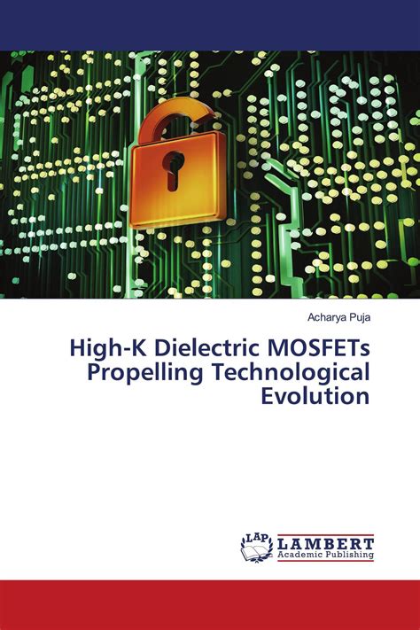 High K Dielectric Mosfets Propelling Technological Evolution 978 620 7 45293 4 9786207452934
