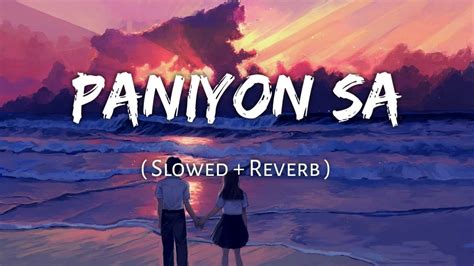 Paniyon Sa Lofi Mashup Slowed Reverb Tulsi Kumar Atif Aslam