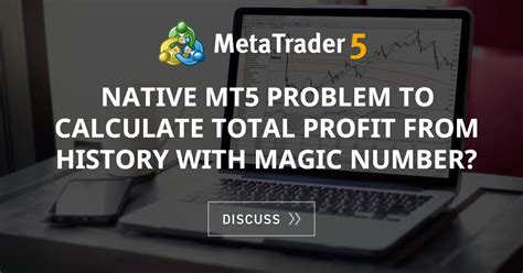 Native Mt5 Problem To Calculate Total Profit From History With Magic Number Mt5 General