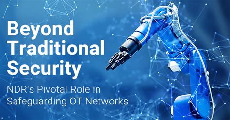 Beyond Traditional Security Ndrs Pivotal Role In Safeguarding Ot Networks Redpacket Security