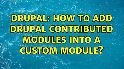 Drupal How To Add Drupal Contributed Modules Into A Custom Module