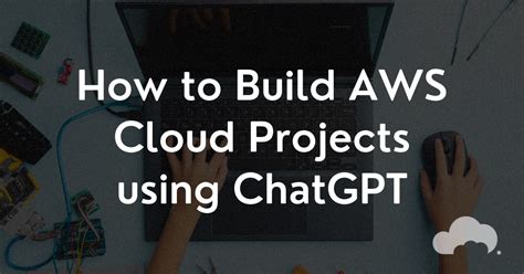 How To Build Aws Cloud Projects Using Chatgpt