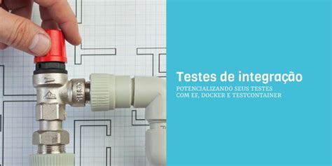 Testes De Integração Potencializados Por Ef Docker E Testcontainer R