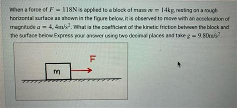 Solved When A Force Of F N Is Applied To A Block Of Mass Chegg