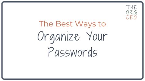The Best And Worst Ways To Organize Your Passwords The Organized Ceo