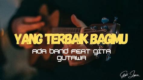 Chord Gitar Lagu Yang Terbaik Bagimu Ada Band Feat Gita Gutawa Nada Dasar C Tribunmanado Co Id