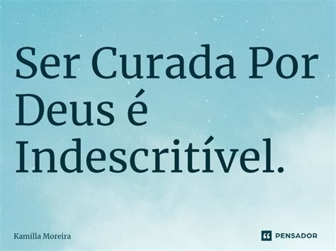 ⁠ser Curada Por Deus é Kamilla Moreira Pensador