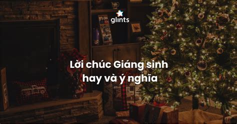 60 Lời Chúc Giáng Sinh Hay Ngắn Gọn Và Ý Nghĩa Nhất Glints Vietnam Blog