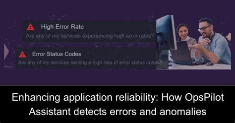 Enhancing Application Reliability How Opspilot Assistant Detects Errors And Anomalies