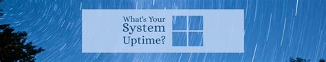 5 Ways To Check Windows Operating System Uptime