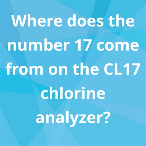 Hach Qanda Wednesday 🡺 Do You Know Where The Number 17 Comes From On The Cl17 And Cl17sc