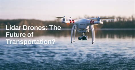 Lidar Drones The Future Of Transportation