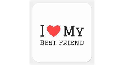 I Love My Best Friend Square Sticker Zazzle