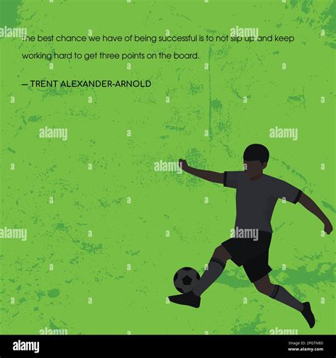 Trent Alexander Arnold Quotes For Inspiration And Motivation Trent