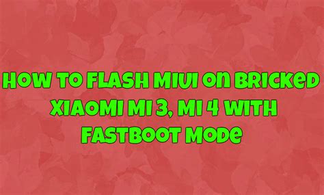 How To Flash Miui On Bricked Mi 3 Mi 4 With Fastboot Mode Technobuzz How To Android Guides