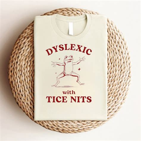 Dyslexic With Tice Nits Funny Dyslexia Shirt Frog T Shirt Dumb Y2k