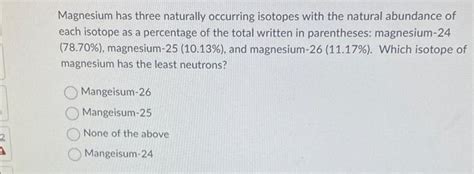 Solved Magnesium Has Three Naturally Occurring Isotopes With Chegg
