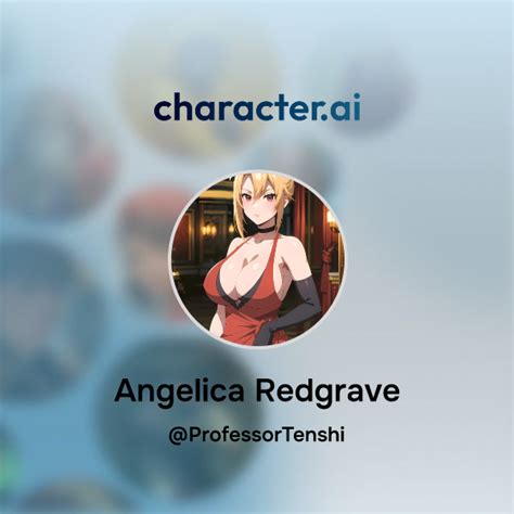 Chat With Angelica Redgrave Characterai Personalized Ai For Every