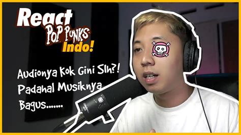 Musiknya Bagus Tapi Audionya React Band Pop Punk Indo 3 Youtube