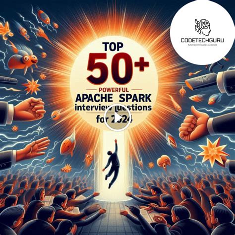 Tackle The Top 50 Powerful Apache Spark Interview Questions And