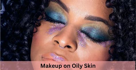 Best Way To Apply Makeup For Oily Skin Saubhaya Makeup